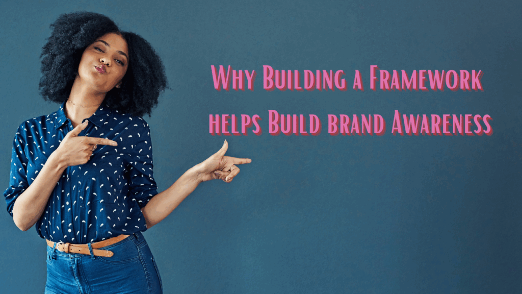 Why Building a Framework helps Build brand Awareness