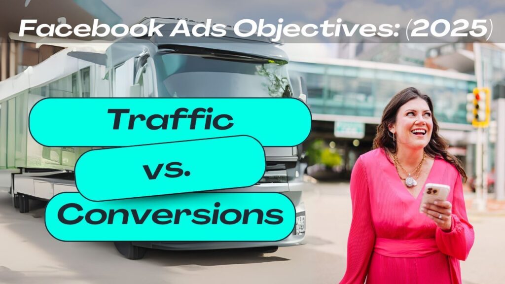 Facebook Ads Objectives: Traffic vs. Conversion Campaigns (2025 ...